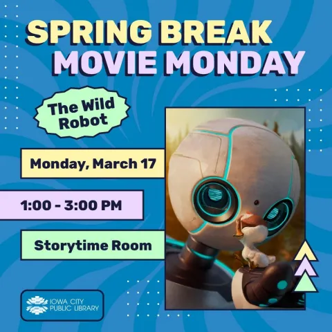 Spring Break Movie Monday: The Wild Robot | Iowa City Public Library